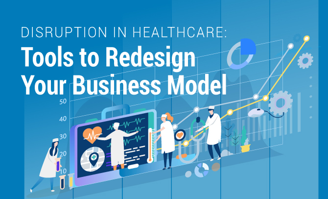 Disruption in Healthcare: Tools to Redesign your Business Model - MBRU